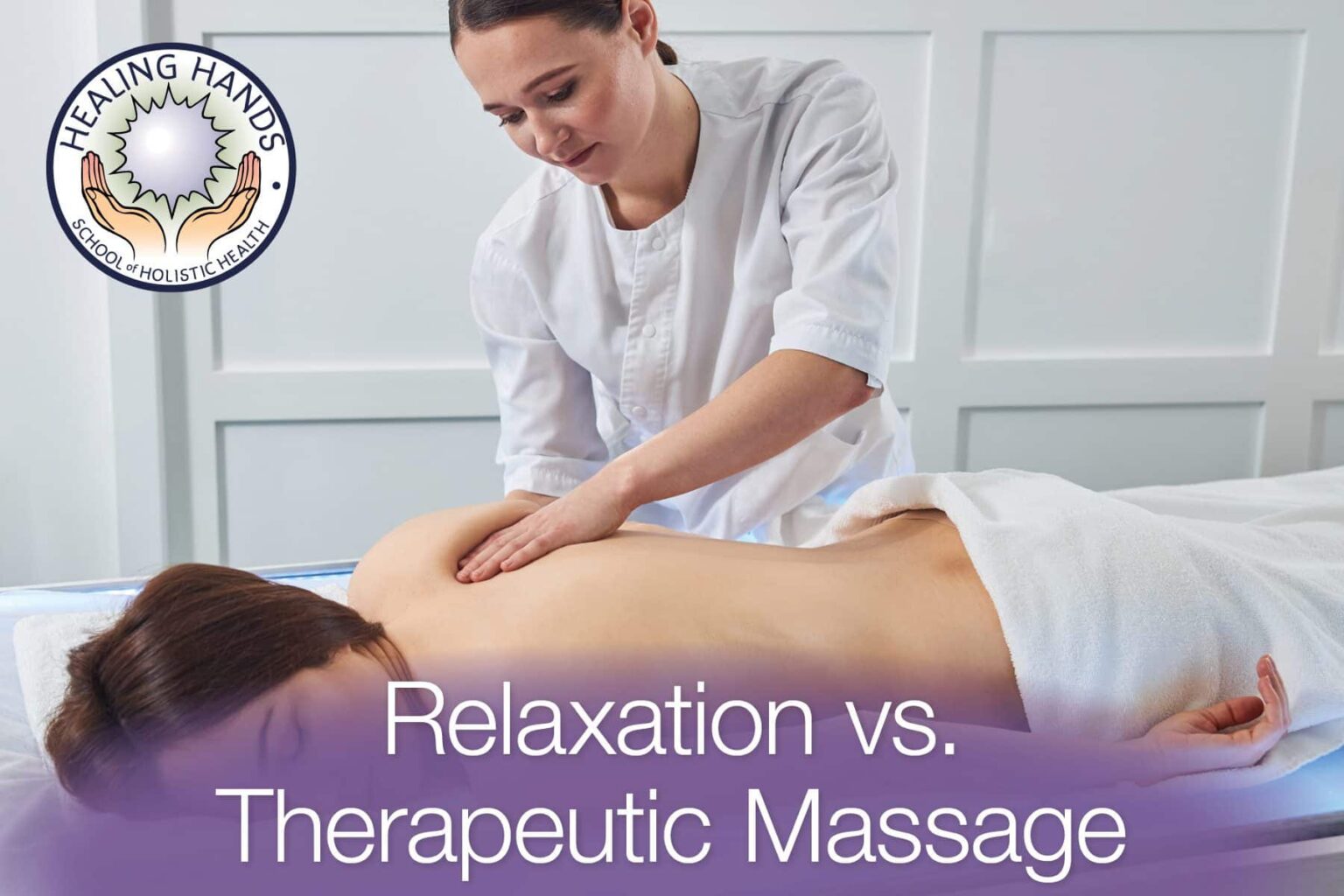 Therapeutic vs. Relaxation Massage | Healing Hands School of Holitic Health